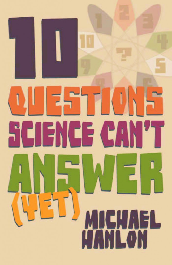 10 Questions Science Can't Answer (Yet) - MIchael Hanlon ...
